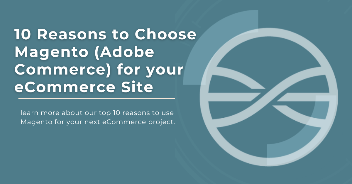 10 Reasons To Choose Magento Adobe Commerce For Your Ecommerce Site
